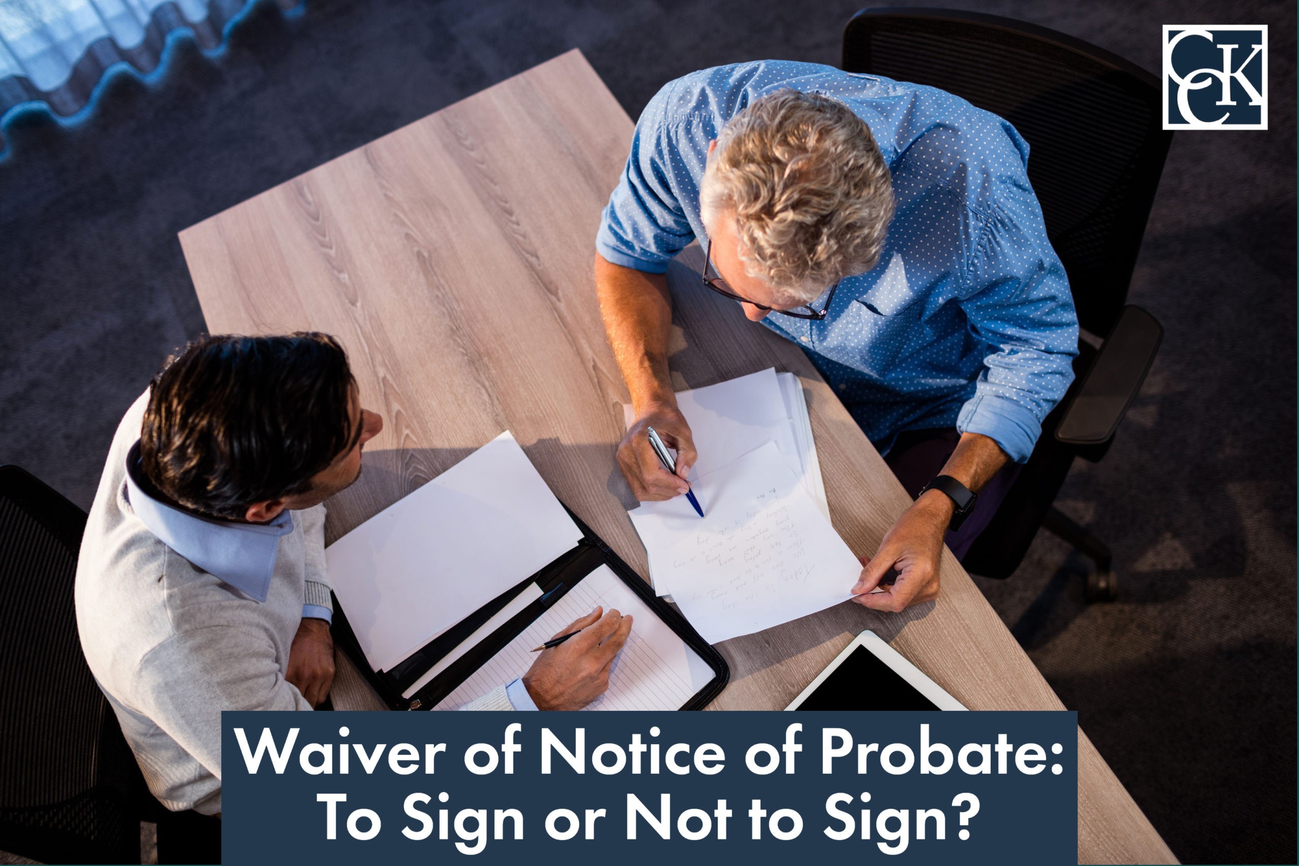 Waiver of Notice of Probate: To Sign or Not to Sign? | CCK Bequest