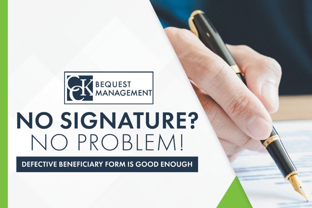 No Signature? Defective Beneficiary Form Is Sufficient | CCK Bequest